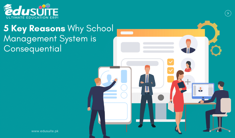 5 Key Reasons Why School Management System is Consequential