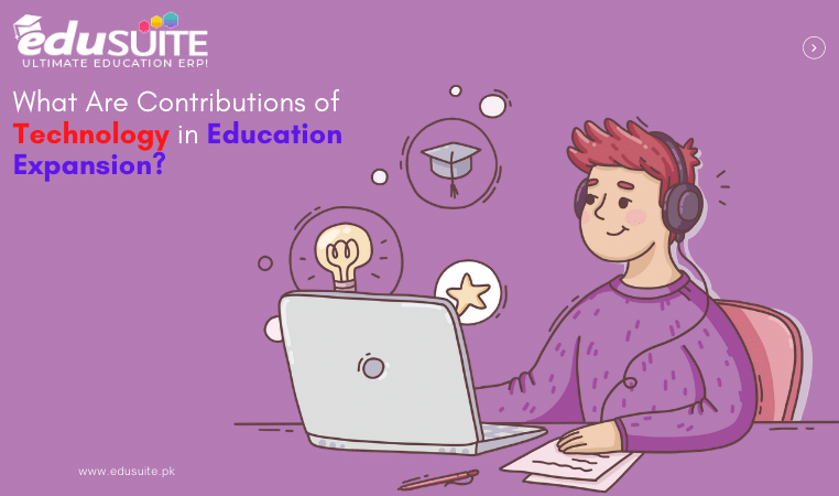 What Are Contributions of Technology in Education Expansion?